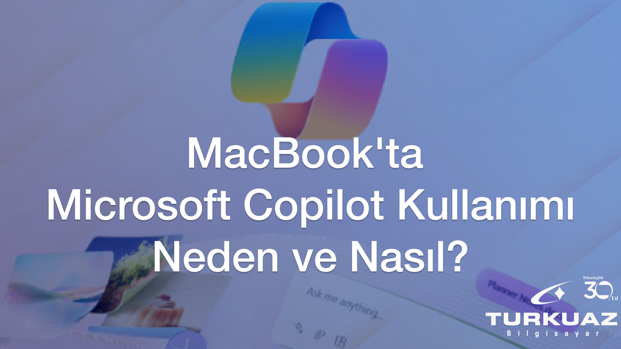 MacBook'ta Microsoft Copilot Kullanımı: Neden ve Nasıl? - Turkuaz Bilgisayar